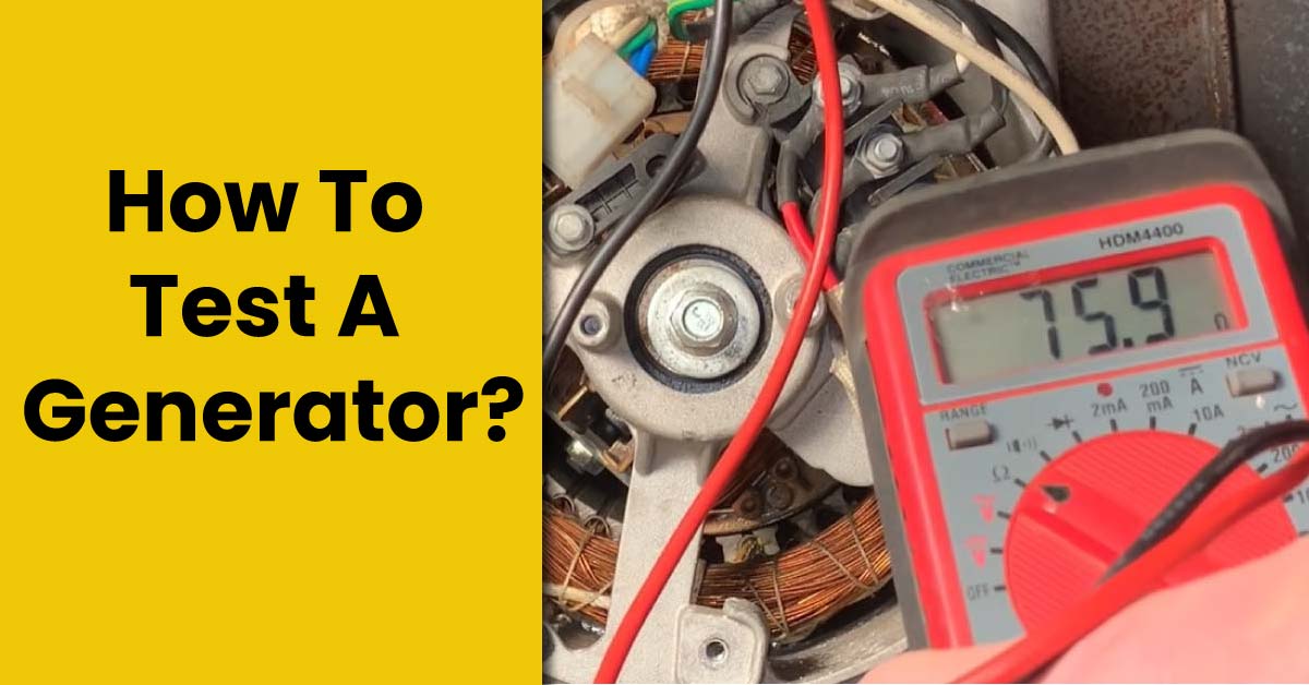 How To Test A Generator? - Step By Step Guide